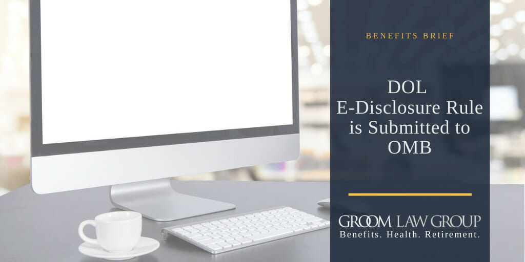 DOL E-Disclosure Rule is Submitted to OMB | Groom Law Group