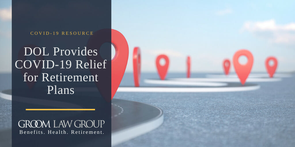 DOL Provides COVID-19 Relief for Retirement Plans | Groom Law Group