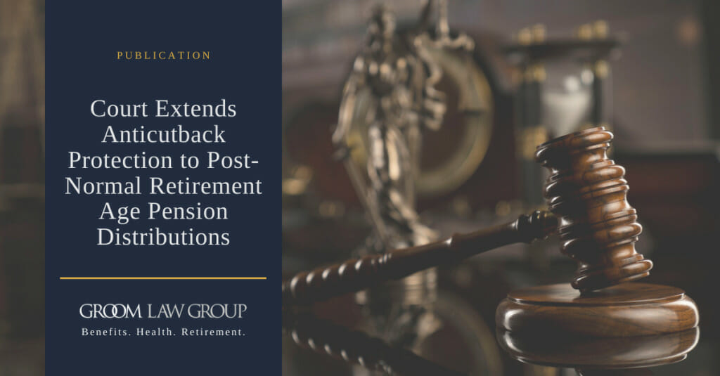 Court Extends Anticutback Protection to Post-Normal Retirement Age ...