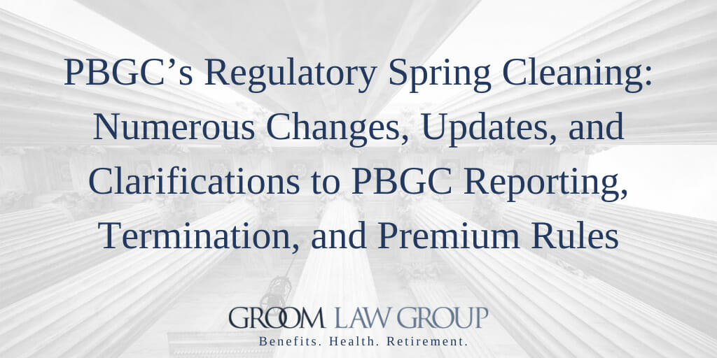 PBGC’s Regulatory Spring Cleaning: Numerous Changes, Updates, and ...