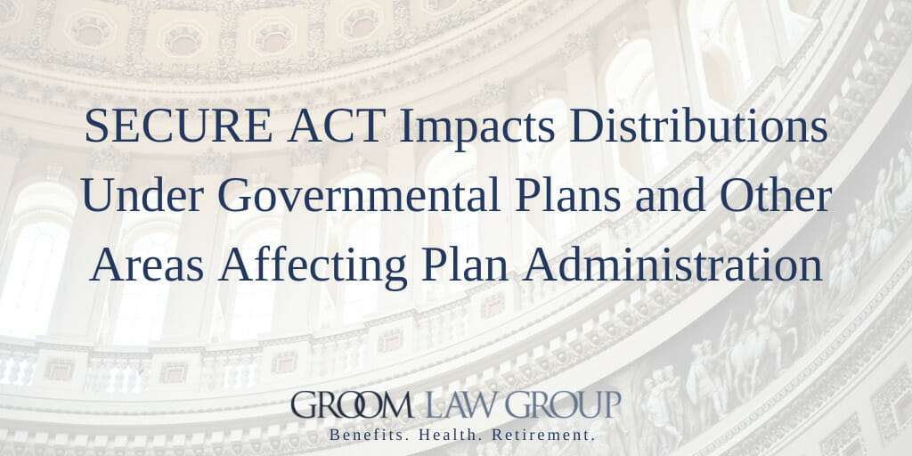 SECURE ACT Impacts Distributions Under Governmental Plans and Other ...