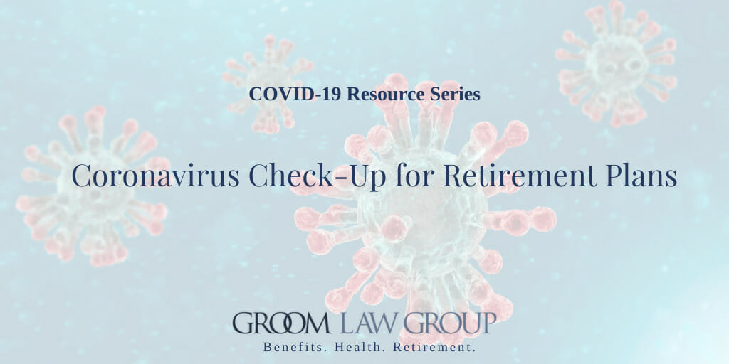 Coronavirus Check-Up for Retirement Plans | Groom Law Group