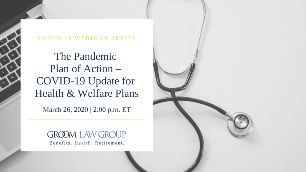 Webinar: The Pandemic Plan of Action – COVID-19 Update for Health & Welfare Plans (March 26 ...