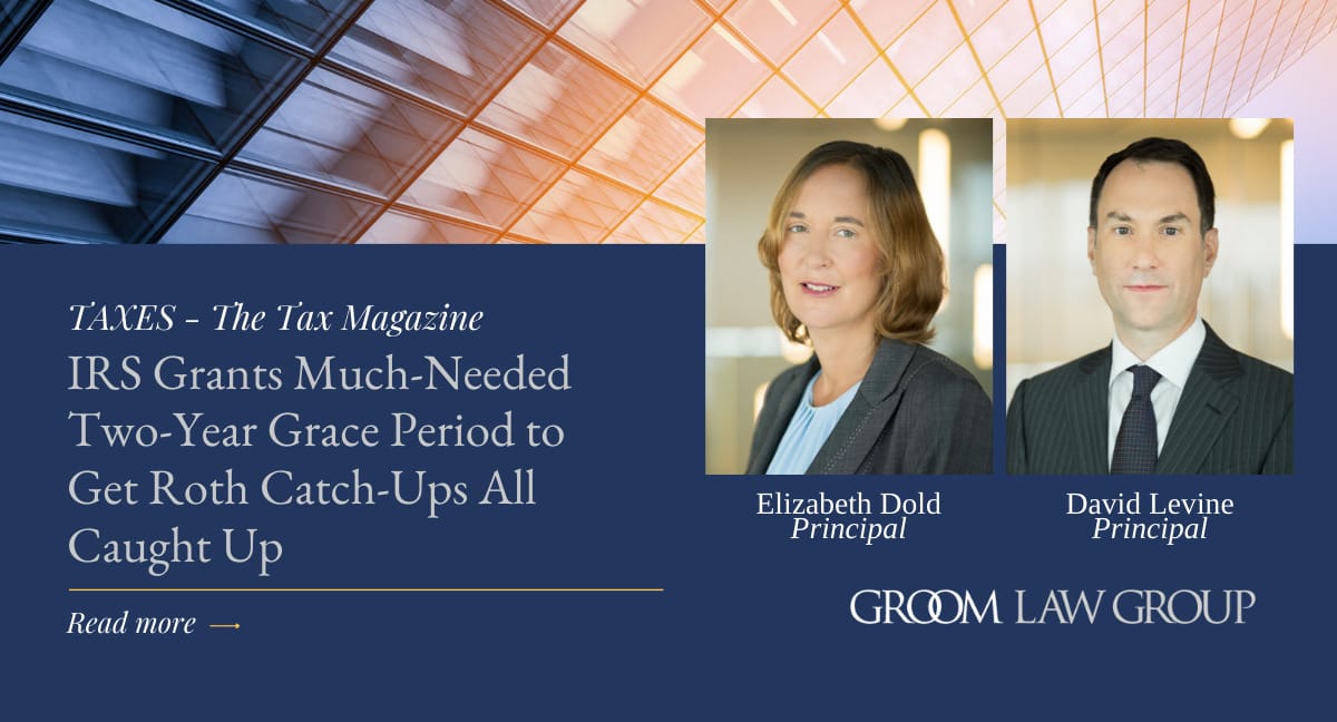 IRS Grants Much-Needed Two-Year Grace Period to Get Roth Catch-Ups All Caught Up | Groom Law Group