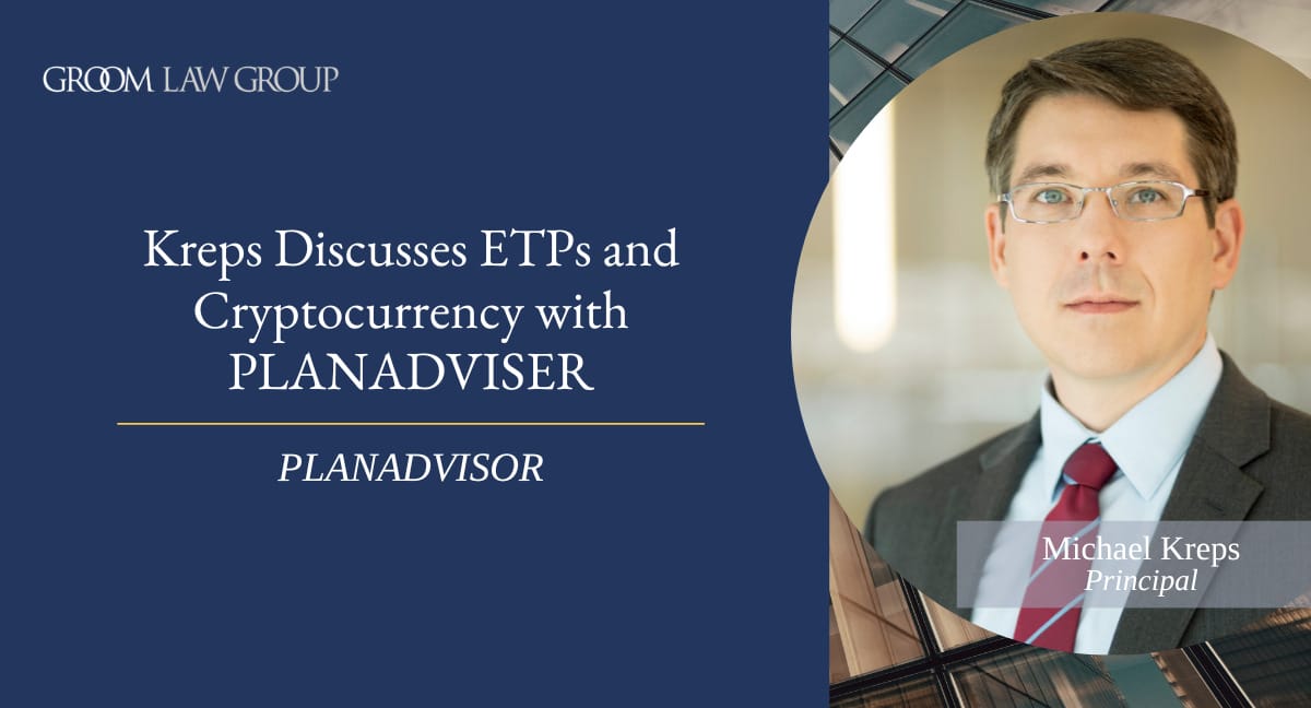 Kreps Discusses ETPs and Cryptocurrency with PLANADVISER | Groom Law Group