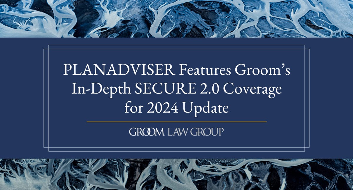 PLANADVISER Features Groom’s In-Depth SECURE 2.0 Coverage for 2024 ...