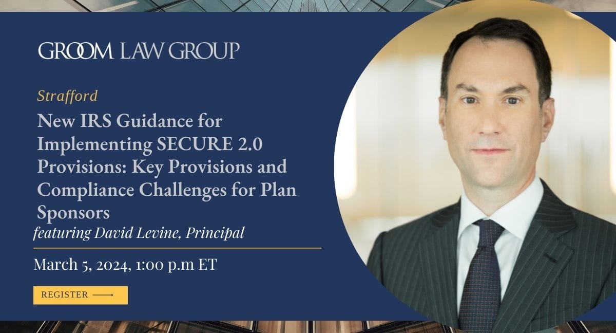 New IRS Guidance for Implementing SECURE 2.0 Provisions | Groom Law Group
