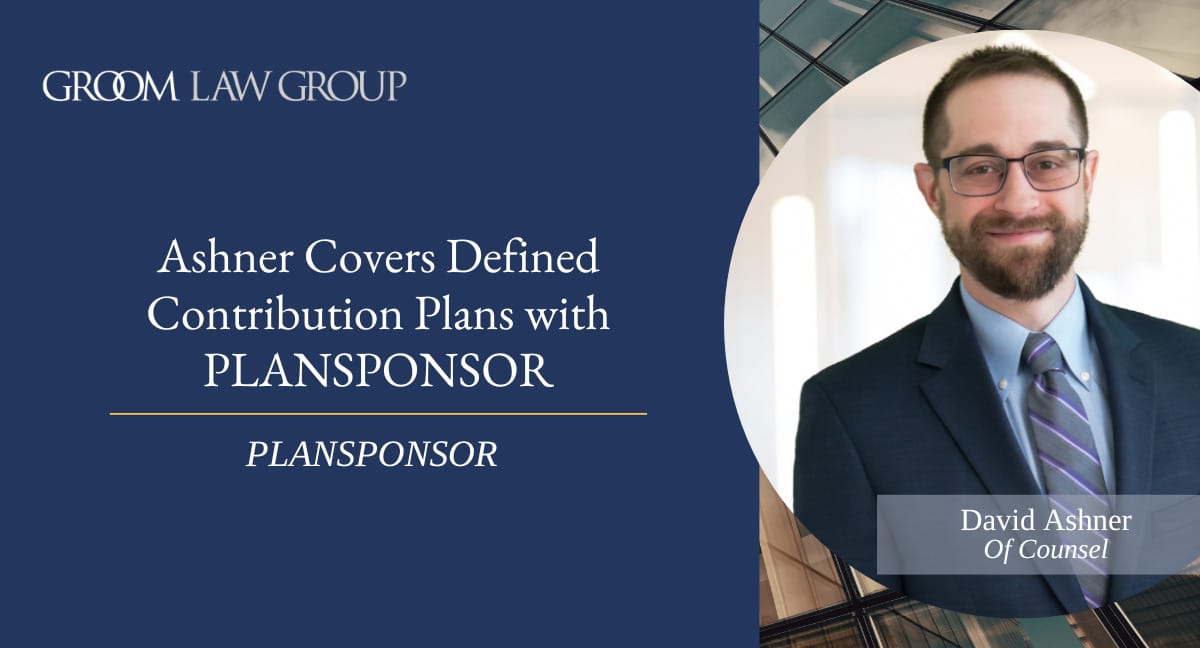 Ashner Covers Defined Contribution Plans with PLANSPONSOR | Groom Law Group