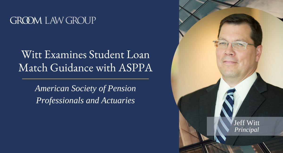 Witt Examines Student Loan Match Guidance with ASPPA | Groom Law Group