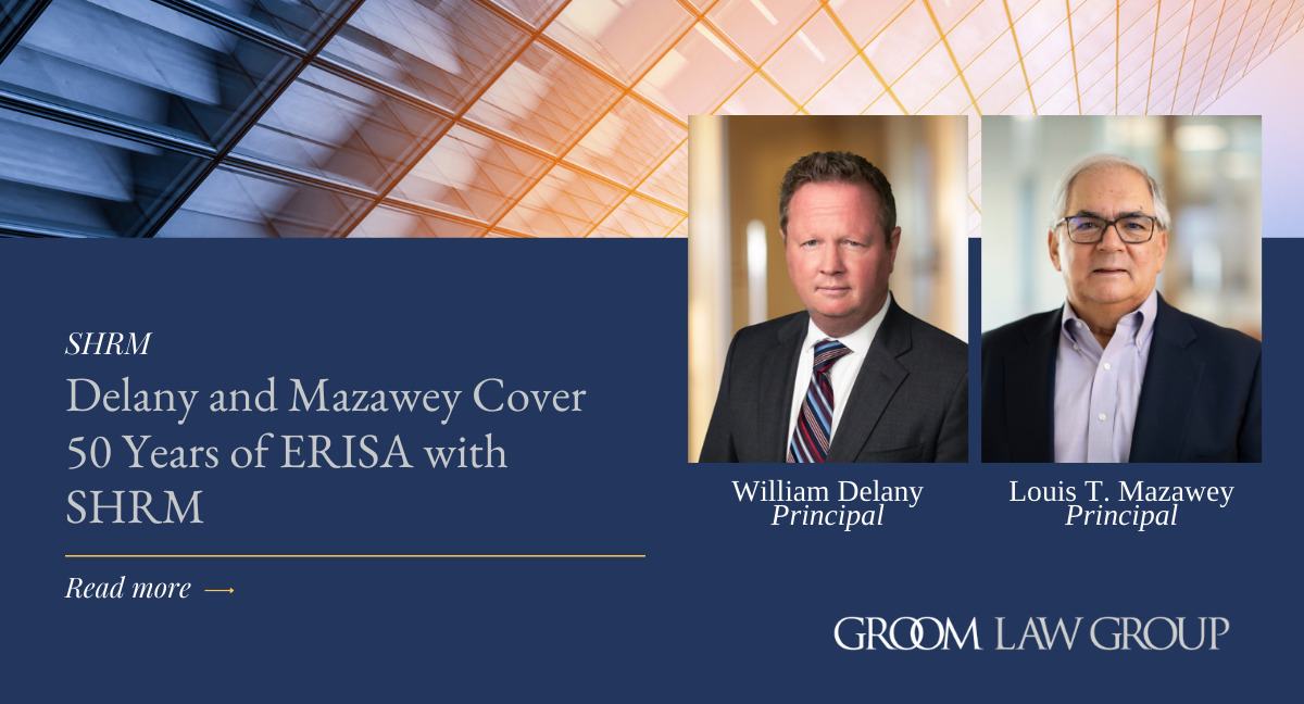 Delany and Mazawey Cover 50 Years of ERISA with SHRM | Groom Law Group