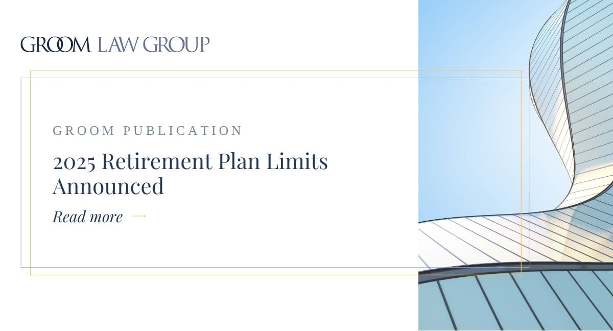 2025 Retirement Plan Limits Announced | Groom Law Group