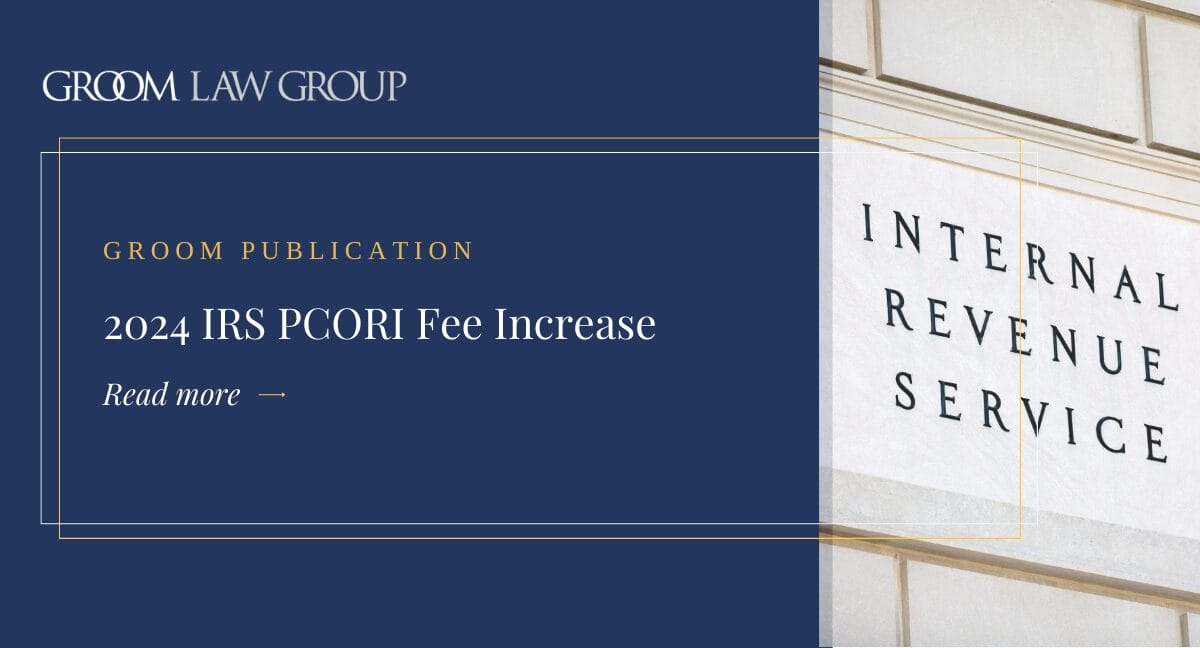 2024 IRS PCORI Fee Increase | Groom Law Group