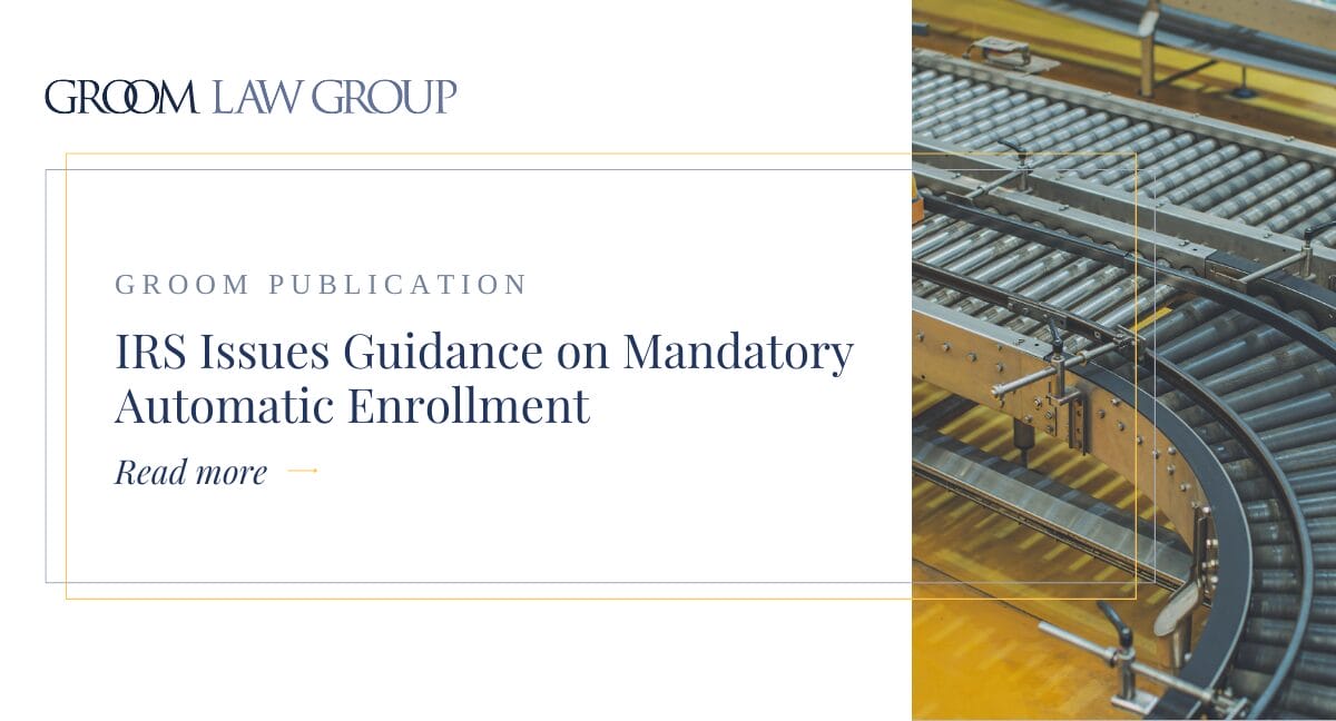 IRS Issues Guidance on Mandatory Automatic Enrollment | Groom Law Group