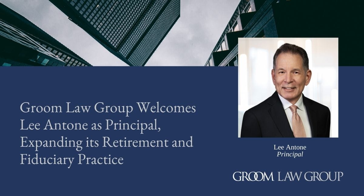 Groom Law Group Welcomes Lee Antone as Principal, Expanding its ...