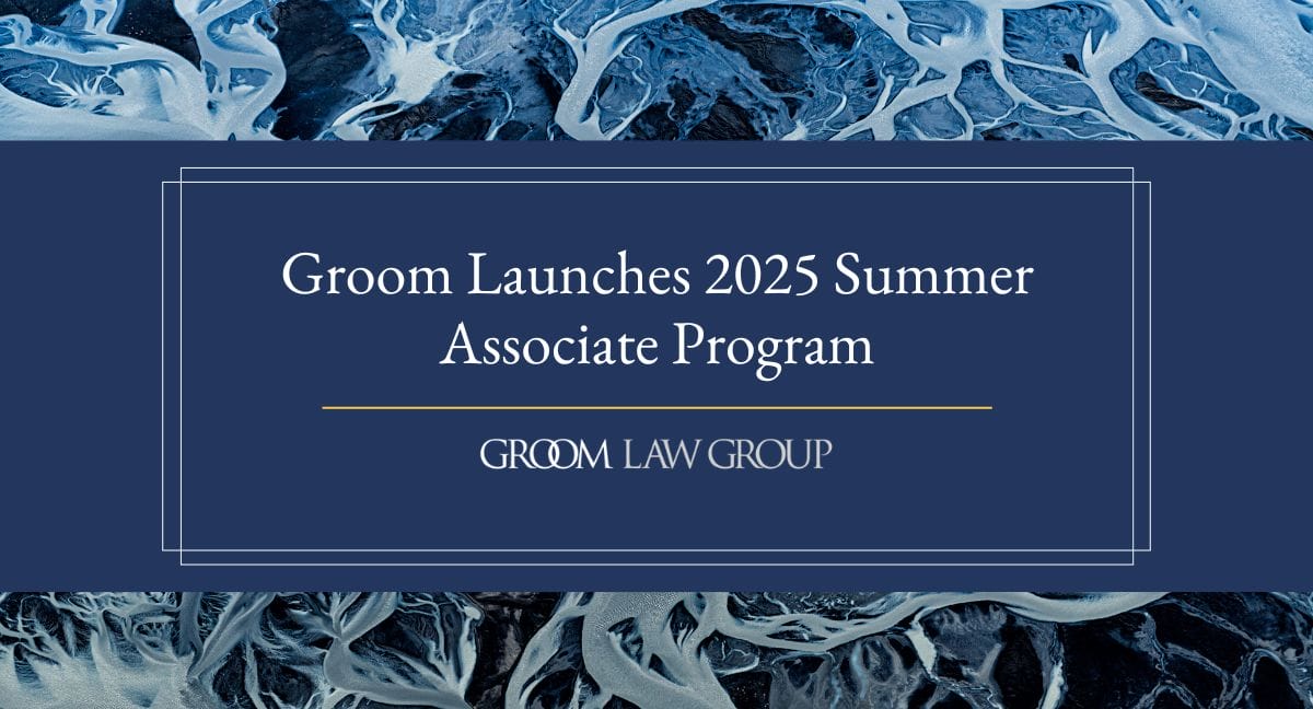 Groom Launches 2025 Summer Associate Program | Groom Law Group