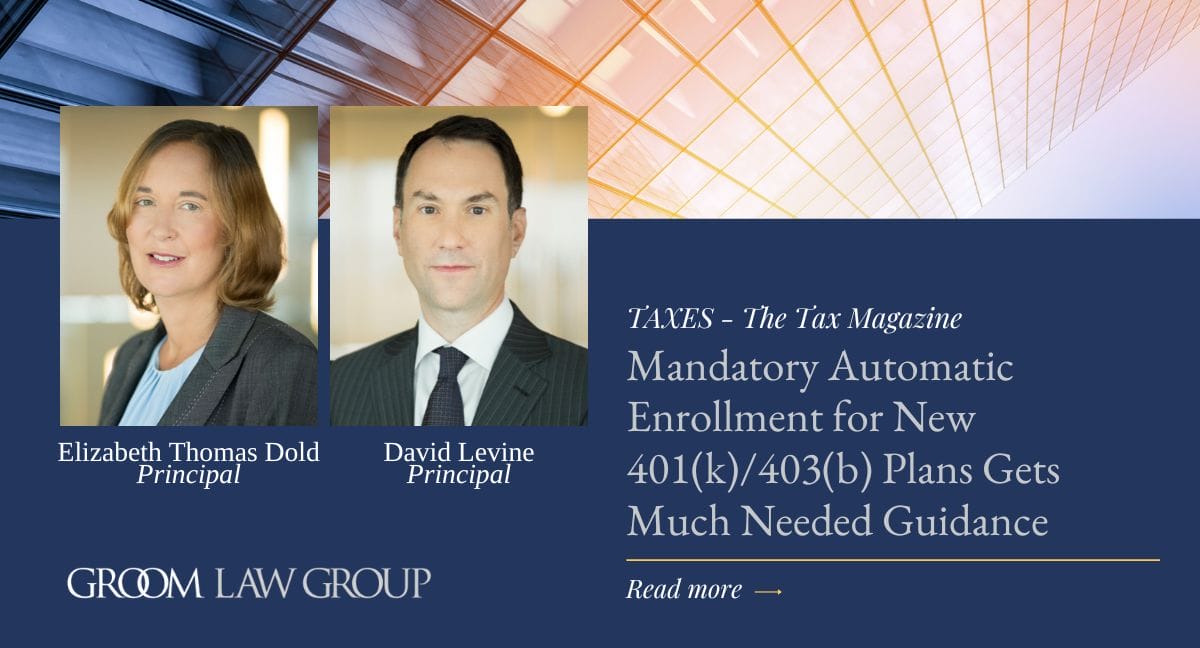 Mandatory Automatic Enrollment for New 401(k)/403(b) Plans Gets Much Needed Guidance | Groom Law ...