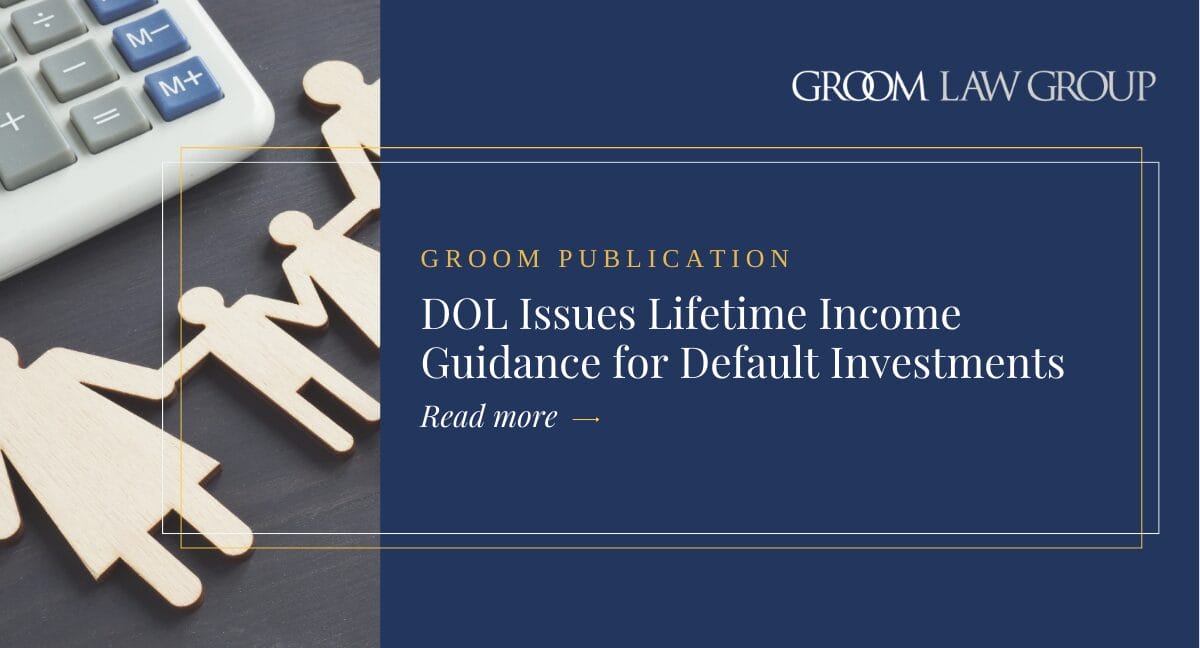 DOL Issues Lifetime Income Guidance for Default Investments | Groom Law ...