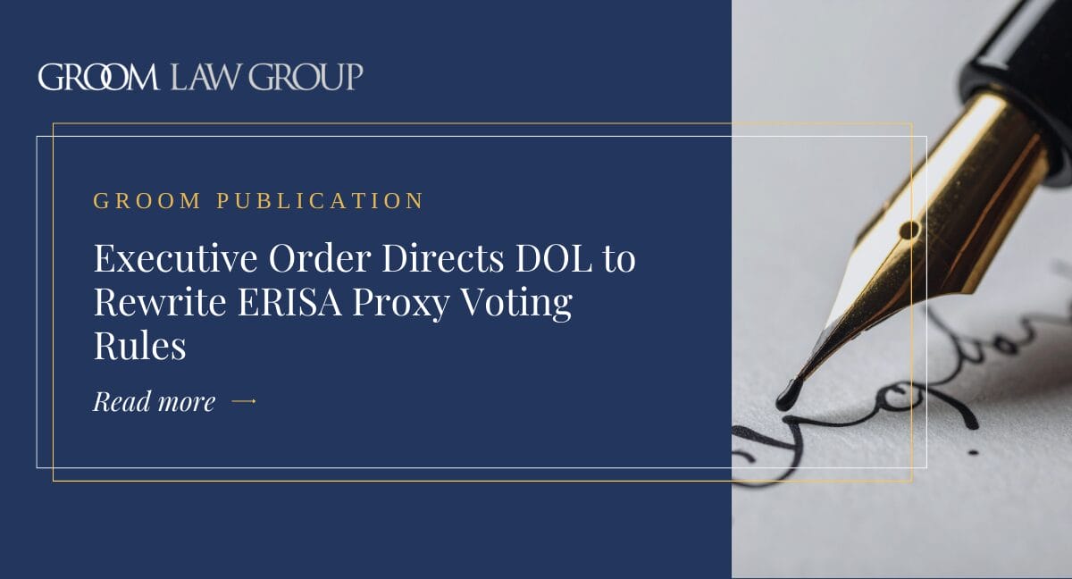 Executive Order Directs DOL to Rewrite ERISA Proxy Voting Rules | Groom ...